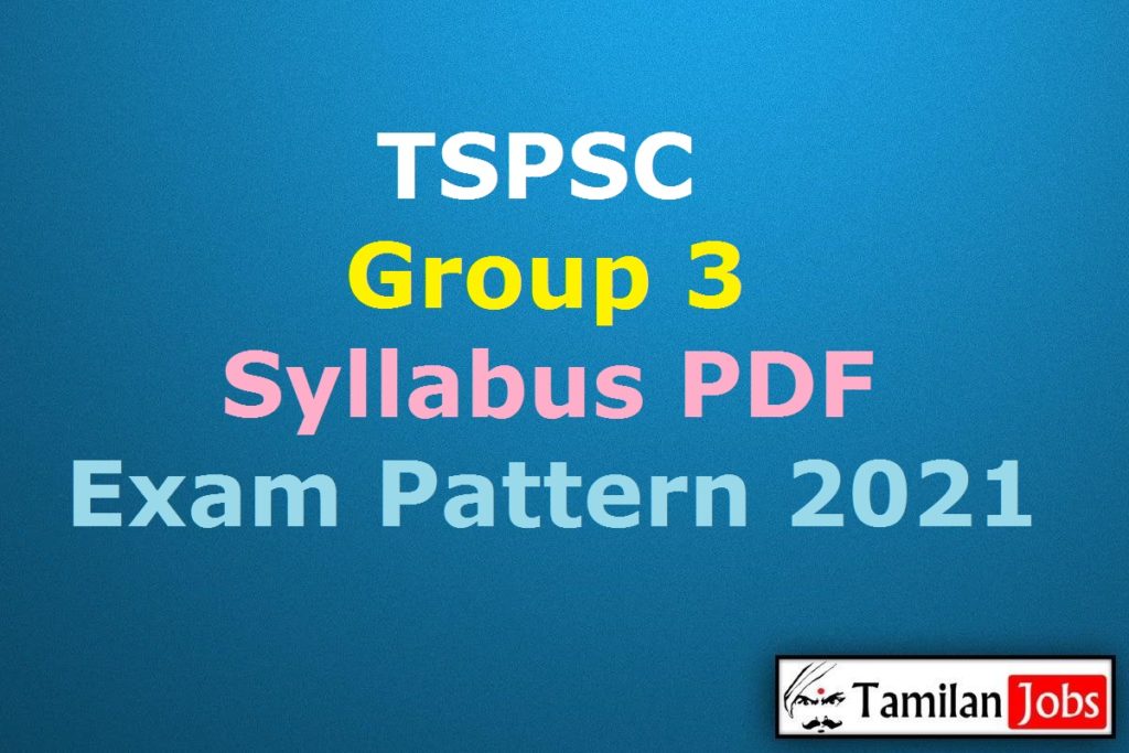 TSPSC Group 3 Syllabus 2021 PDF, Exam Pattern TSPSC Group 3 Syllabus 2021 PDF, Exam Pattern